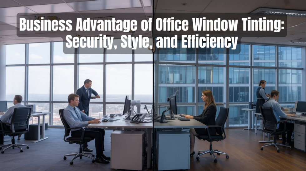 Smart Office window tinting for Style, Safety, and Comfort